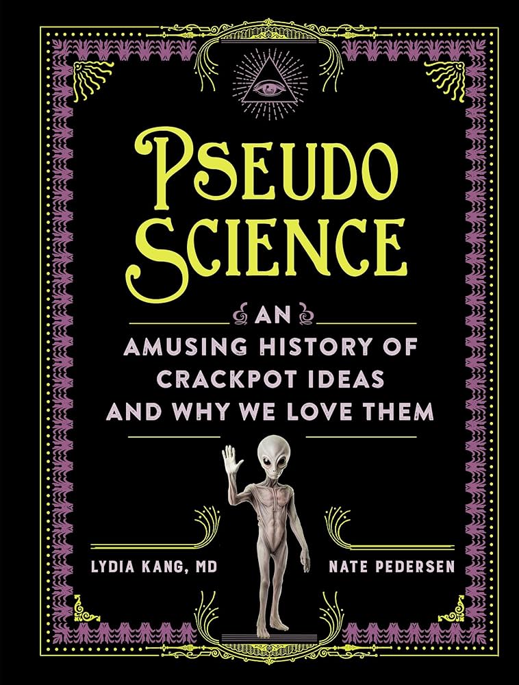 Pseudoscience: An Amusing History of Crackpot Ideas and Why We Love ...